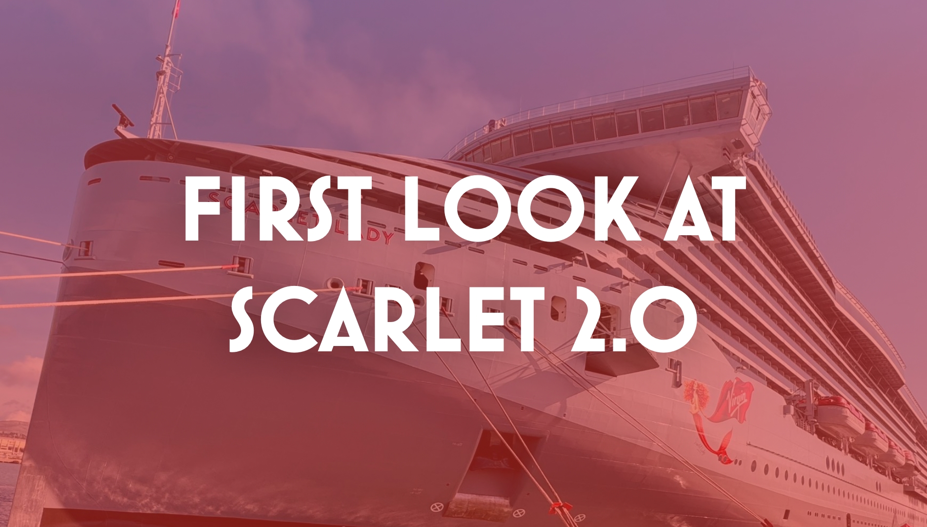 First Look: Photos of Scarlet Lady 2.0 Post Dry Dock - VV Insider
