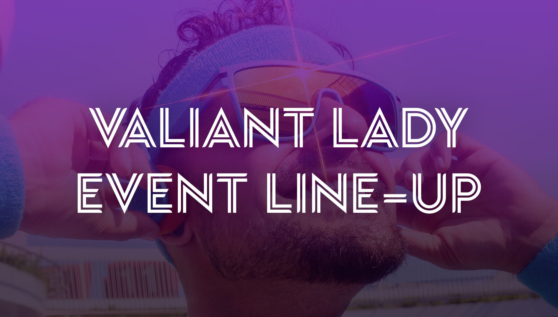 Valiant Lady Example Event Line-Up - VV Insider