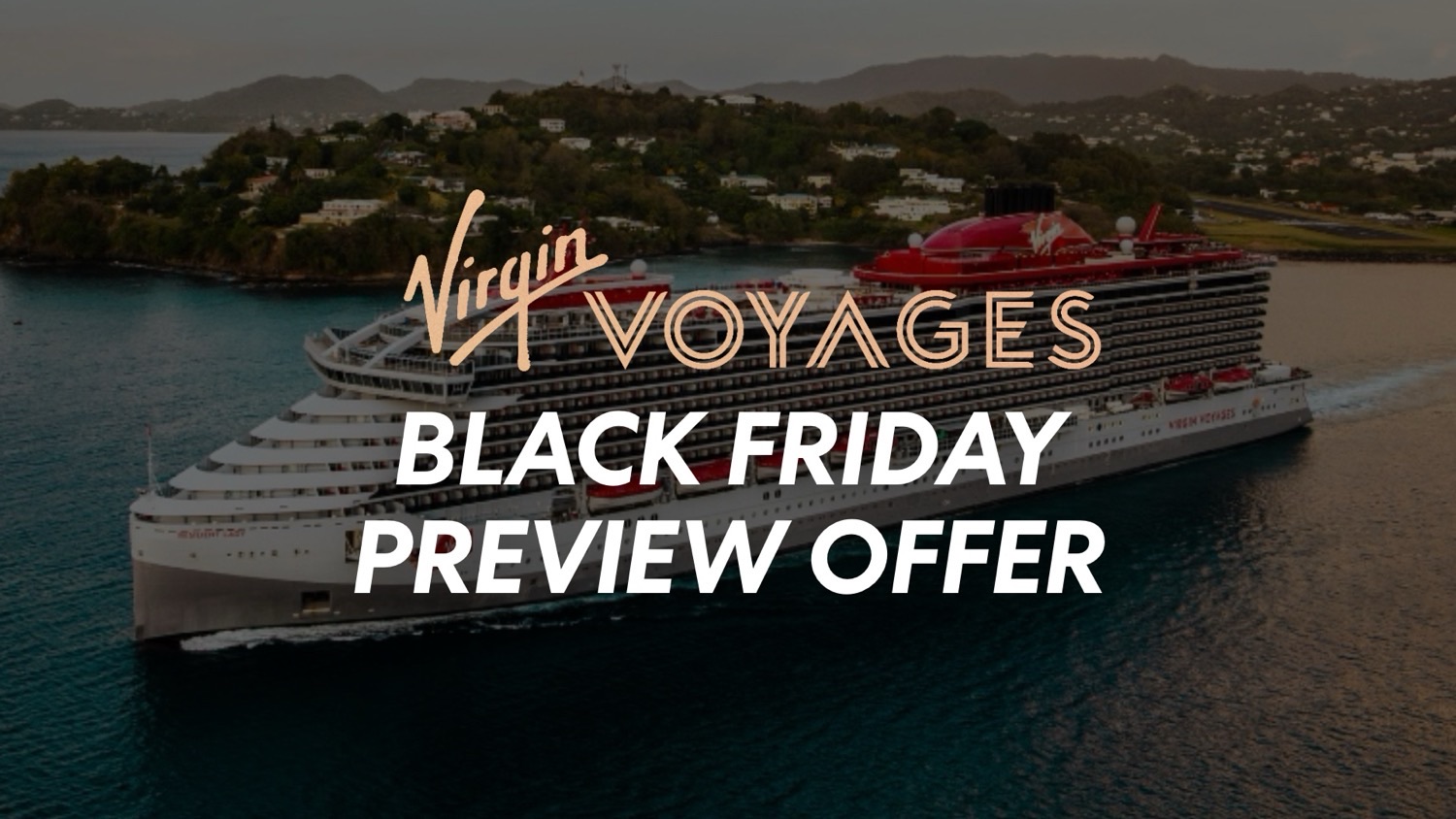 Black Friday Preview: Virgin Voyages Offer - Last Chance - VV Insider
